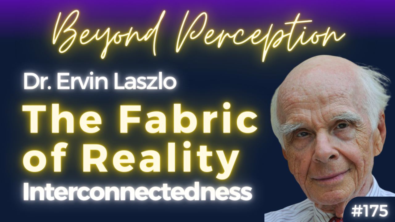 Redefining Reality: Quantum Consciousness and the Future of Humanity | Dr. Ervin Laszlo (#176 ...